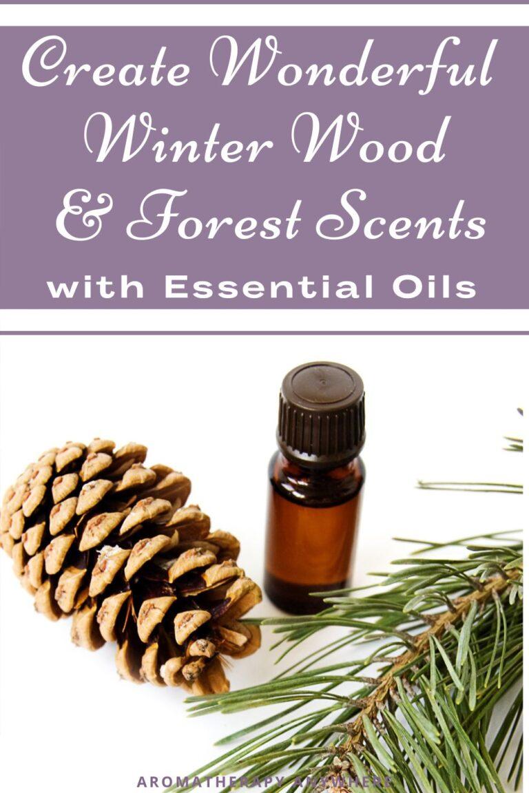 Create Wonderful Winter Wood & Forest Scents With Essential Oils ...