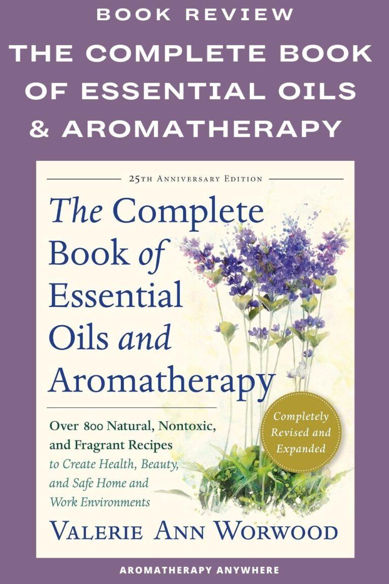 The Complete Book of Essential Oils and Aromatherapy with Over 800 ...